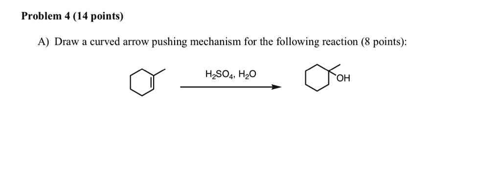 SOLVED: Problem 4 (14 points) A) Draw a curved arrow pushing mechanism for the following ...