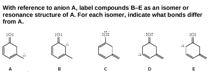 SOLVED: With reference to anion A, label compounds B-E as an isomer or resonance structure of A ...