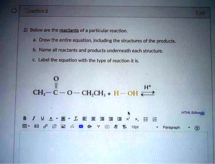 SOLVED: 2) Below are the reactants of a particular reaction. Draw the entire equation, including ...