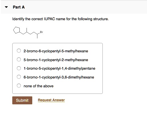 SOLVED: Part Identify the correct IUPAC name for the following structure: 2-bromo-6-cyclopentyl ...