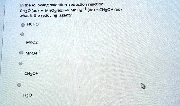 In the following oxidation-reduction reaction, CH2O (aq) + MnO2(aq ...