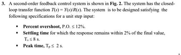 SOLVED: 3.A second-order feedback control system is shown in Fig.2.The system has the closed ...