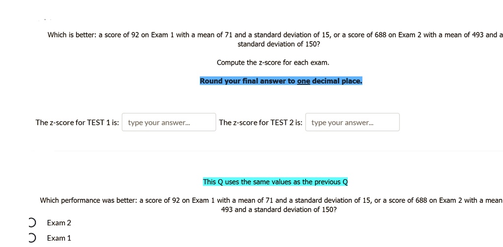 SOLVED: Which is better: score of 92 on Exam with mean of 71 and ...
