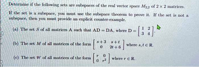 Determine if the following sets are subspaces of the real vector space M2,2 of 2 × 2 matrices ...