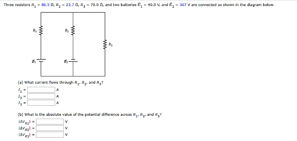SOLVED: Three resistors R1 86.5 0, Rz 23.7 n, Rz 70.0 0, and two ...