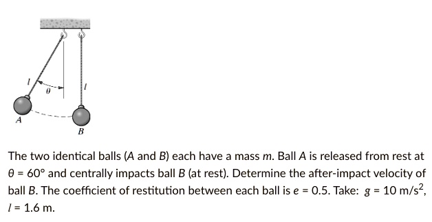 SOLVED: The two identical balls (A and B) each have a mass m. Ball A is released from rest at Î ...