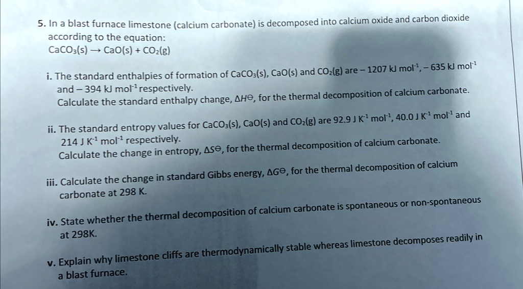 5. In a blast furnace limestone (calcium carbonate) is decomposed into ...