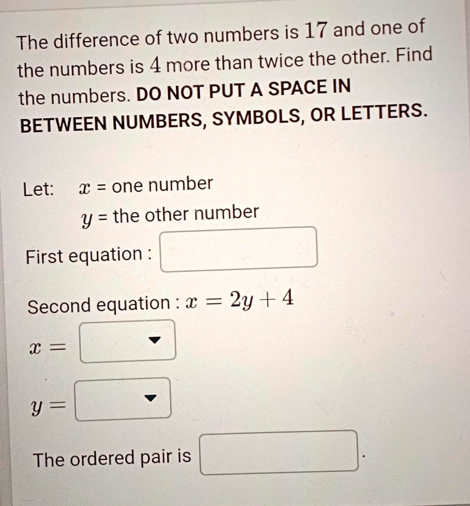 The difference of two numbers is 17 and one of the numbers is 4 more ...