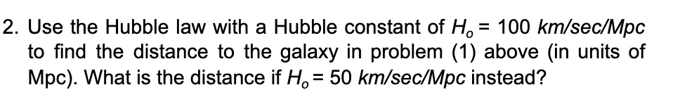 SOLVED: Use the Hubble law with a Hubble constant of H = 100 km/sec/Mpc ...