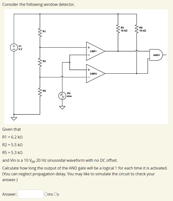 Consider the following window detector. +V1 5 V R1 R2 R5 Vin sine +CMP1 ...