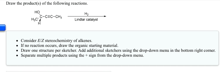 SOLVED: Draw the product(s) of the following reactions. HO H2 Lindlar ...
