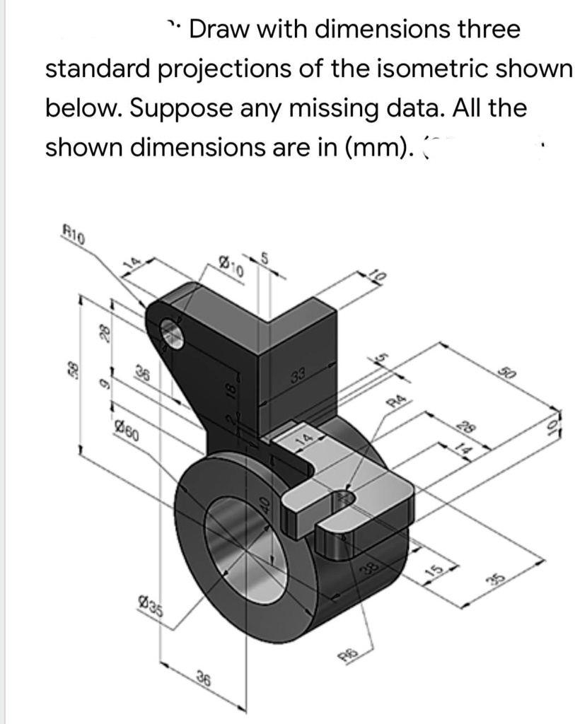 SOLVED: Draw with dimensions three standard projections of the ...