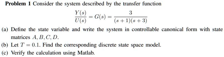 SOLVED: Problem 1: Consider the system described by the transfer function Y(s) = 3U(s). a ...