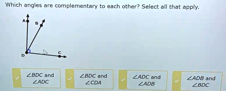 SOLVED: Which angles are complementary to each other? Select all that apply: LBDC and LADC BDC ...