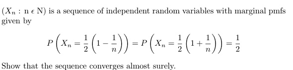 SOLVED: Texts: (Xn : n ∈ N) is a sequence of independent random variables with marginal pmfs ...