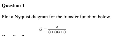 SOLVED: Using MATLAB/SIMULINK Question 1 Plot a Nyquist diagram for the ...