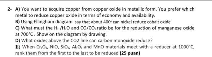 SOLVED: 2- A) You want to acquire copper from copper oxide in metallic ...