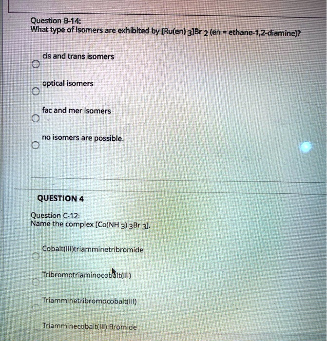 Solved Question B14 What Type Of Isomers Are Exhibited By [ru En 2br2] Ethane 1 2 Diamine A