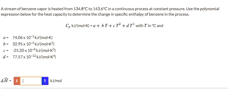 SOLVED: A stream of benzene vapor is heated from 134.8Â°C to 143.6Â°C in a continuous process at ...