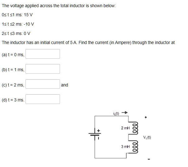 SOLVED: The voltage applied across the total inductor is shown below: 0 t 1 ms: 15V 1 t 2 ms ...