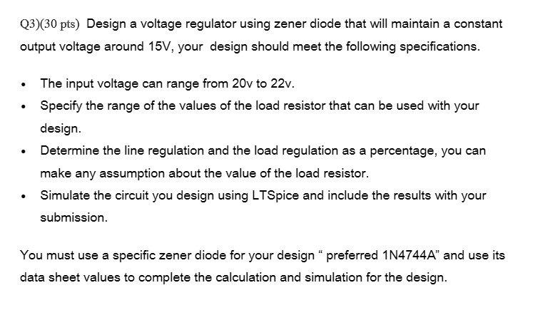 SOLVED: Q3) (30 pts) Design a voltage regulator using a zener diode that will maintain a ...