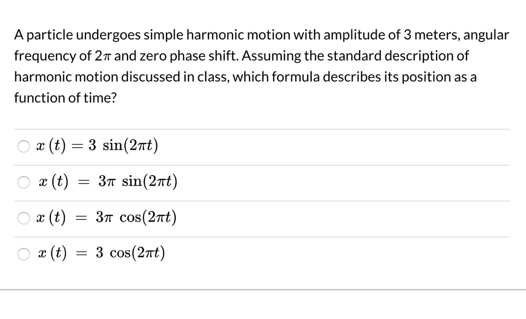 a particle undergoes simple harmonic motion with amplitude of 3 meters angular frequency of 2r ...