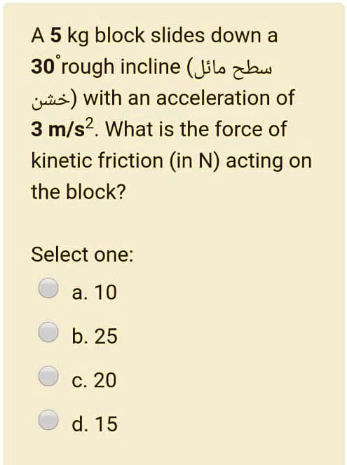 SOLVED: A 5 kg block slides down a 30 rough incline (Jila bu jis ) with an acceleration of 3 m ...