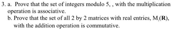 a, Prove that the set of integers modulo 5, with the multiplication ...