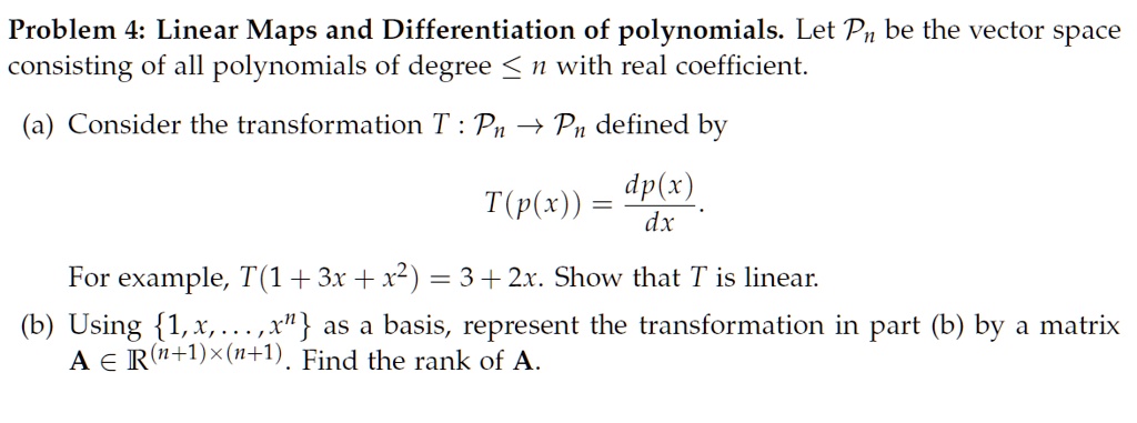 SOLVED: Problem 4: Linear Maps and Differentiation of polynomials. Let Pn be the vector space ...