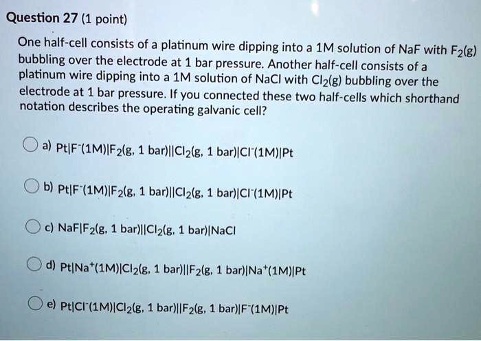 SOLVED:Question 27 (1 point) One half-cell consists of a platinum wire ...