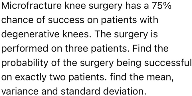 SOLVED: Microfracture knee surgery has a 75% chance of success in ...