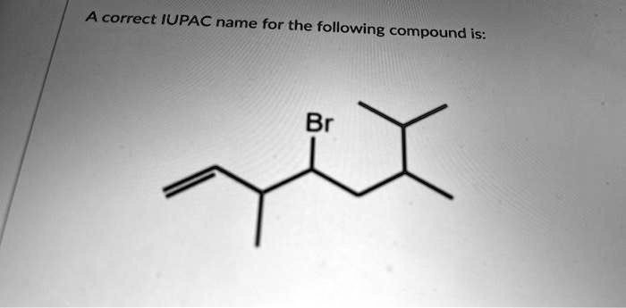 SOLVED: A correct IUPAC name for the following compound is: Br