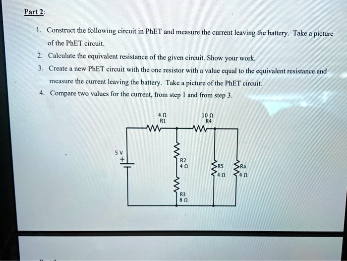 Part 2: 1. Construct the following circuit in PhET and measure the current leaving the battery ...