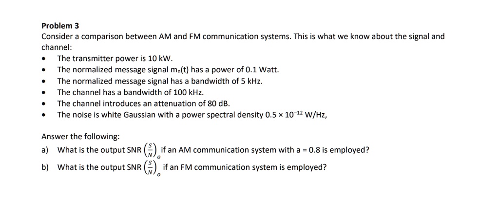 problem 3 consider a comparison between am and fm communication systems ...