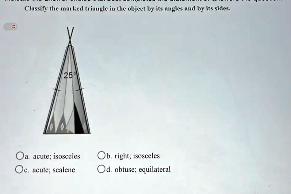 SOLVED: Classify the marked triangle in the object by its angles and by its sides: 25 Oa acute ...