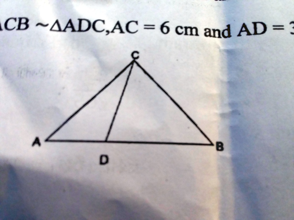 SOLVED: If triangle ACB is similar to triangle ADC, AC = 6 cm and AD = 3 cm, then find the ...