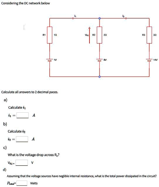 Considering the DC network below R1 1? VR2 R2 2? +1V 8V R3 3? 14V Calculate all answers to 2 ...