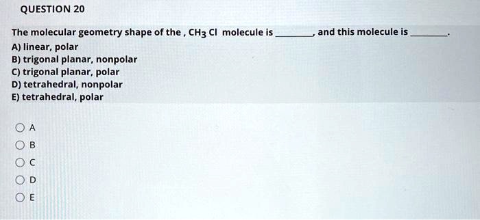 question 20 the molecular geometry shape of the ch3 cl molecule is a ...