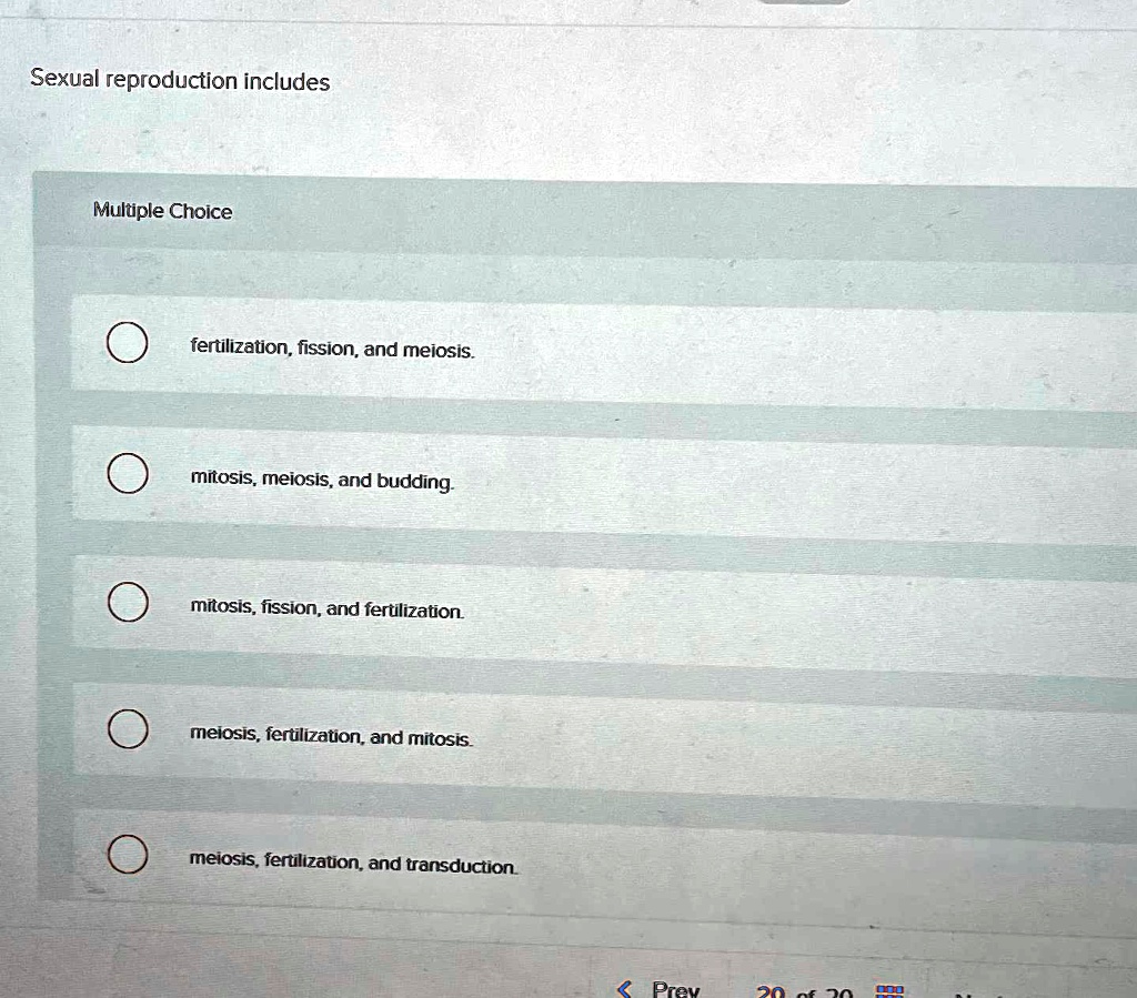 Sexual reproduction includes Multiple Choice fertilization, fission ...
