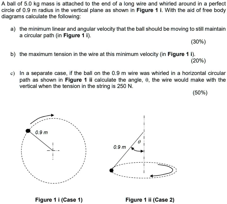 A ball of 5.0 kg mass is attached to the end of a long wire and whirled ...