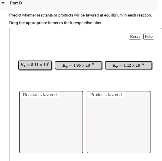SOLVED: Part D Predict whether reactants or products will be favored at ...