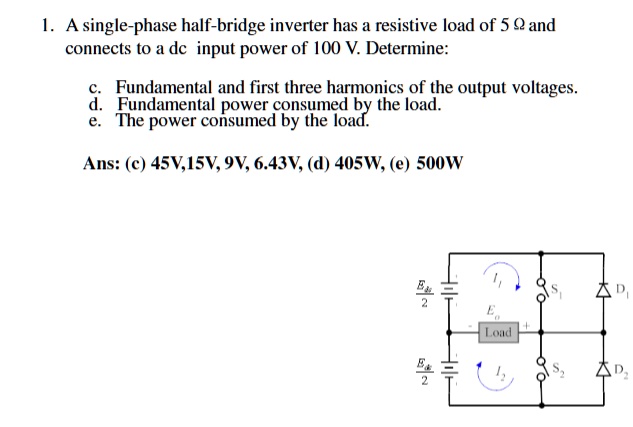 1 a single phase half bridge inverter has a resistive load of 5 omega ...