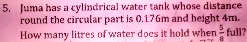 SOLVED: Juma has a cylindrical water tank whose circumference is 0.176m ...
