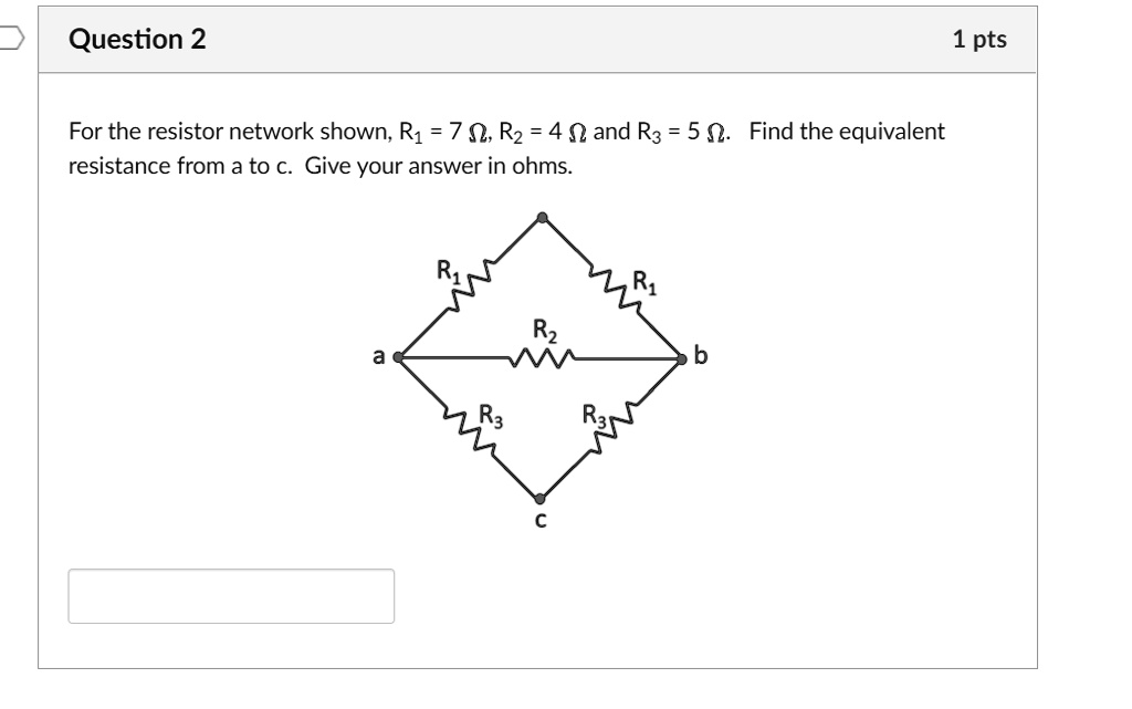 SOLVED: Question 2 1 pts For the resistor network shown; Ri = 7 , Rz ...