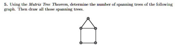 SOLVED: Using the Matrix Tree Theorem, determine the number of spanning trees of the following ...