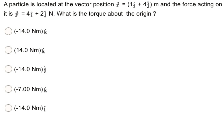 SOLVED: particle is located at the vector position ; (11 43) m and the force acting on it is p ...