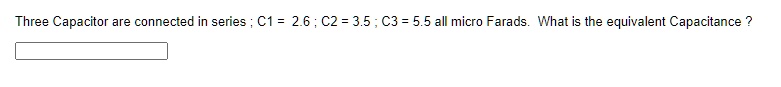 SOLVED: Three Capacitor are connected in series 26 ; C2 = 3.5 C3 = 5.5 ...
