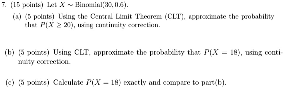 SOLVED: 7. (15 points) Let X Binomial(30,0.6). (a) (5 points) Using the ... SOLVED: 7. (15 points) Let X Binomial(30,0.6). (a) (5 points) Using the ...