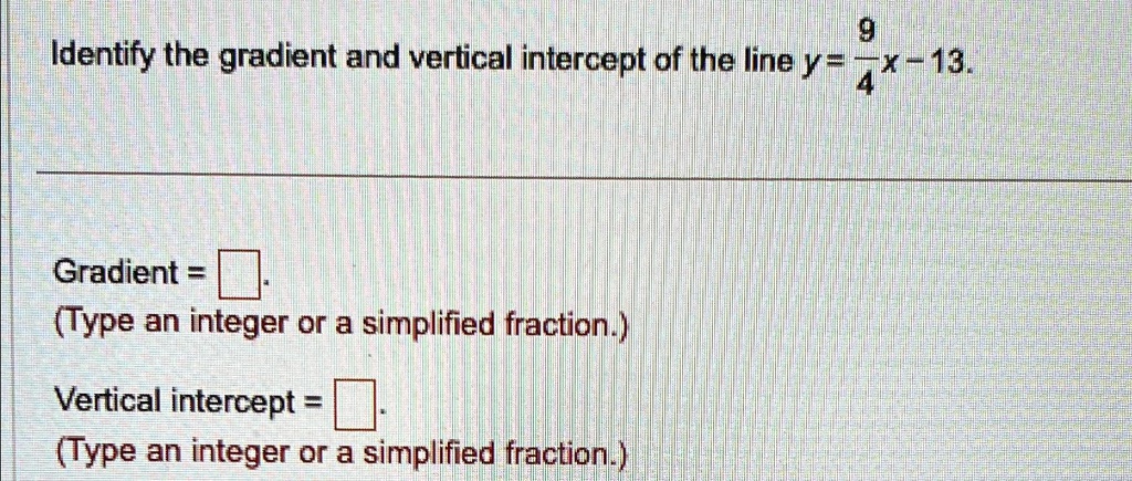 Identify the gradient and vertical intercept of the line y = (9)/(4)x ...