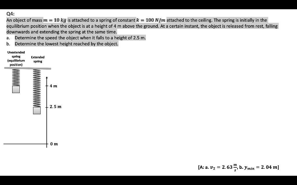 SOLVED: Q4: An object of mass m=10 kg is attached to a spring of constant k=100 N/m attached to ...